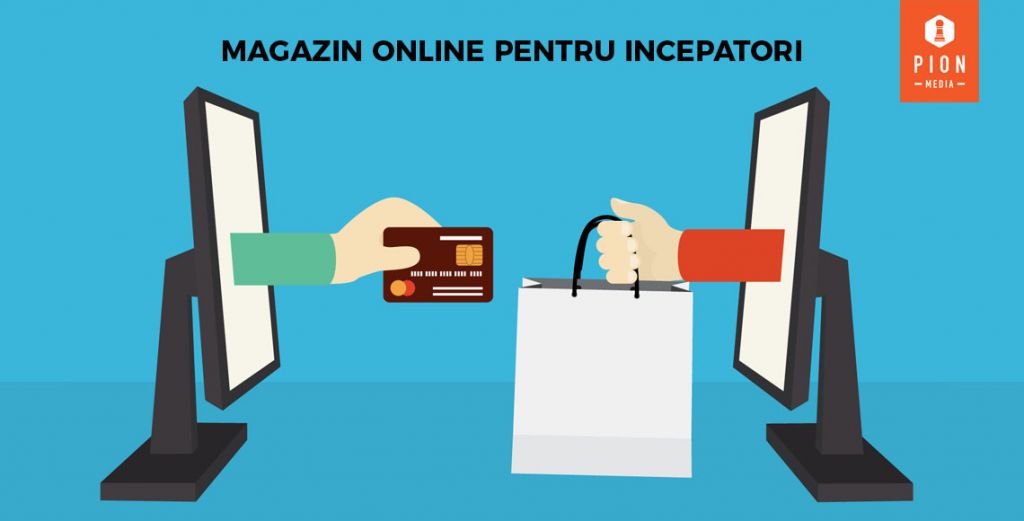 Ce trebuie sa stii despre magazinele online| Pion Media